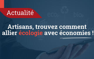Chef de TPE ou de PME, amorcez la transition écologique de votre entreprise ! | Artisanat.fr